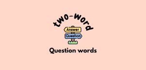 Two-word Question Words – Teacher Julieta