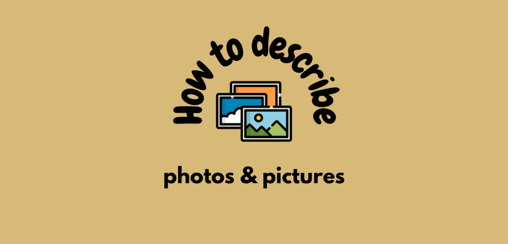 How to describe photos and pictures – Teacher Julieta