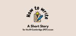How to Write a Short Story for the B1 Preliminary Test (PET) – Teacher ...