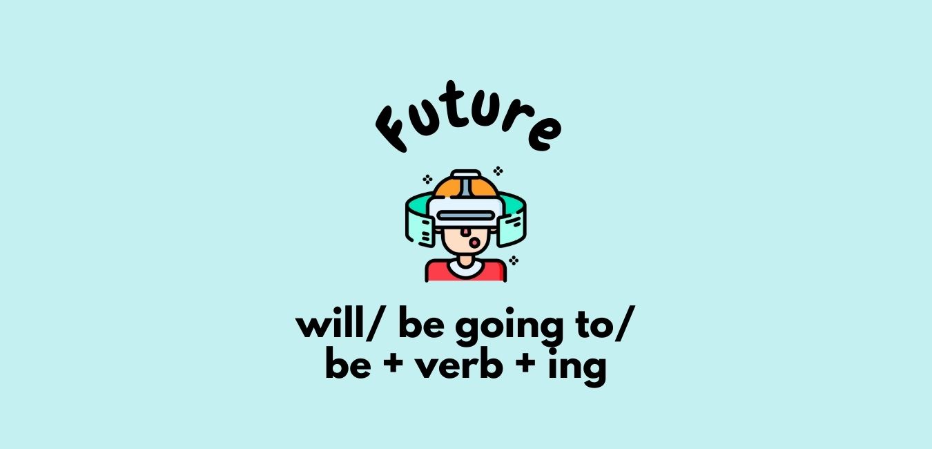 Future (will/ be going to/ be + verb+ing) – Teacher Julieta