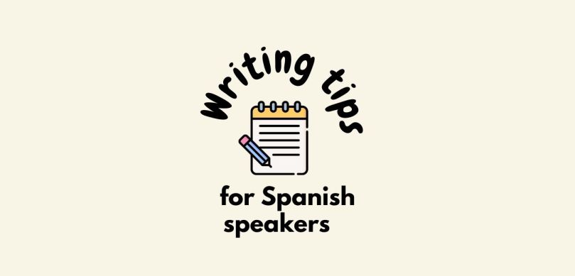 Writing tips for Spanish speakers – Teacher Julieta