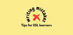 Don’t Make These Writing Mistakes – Tips for English Learners – Teacher ...