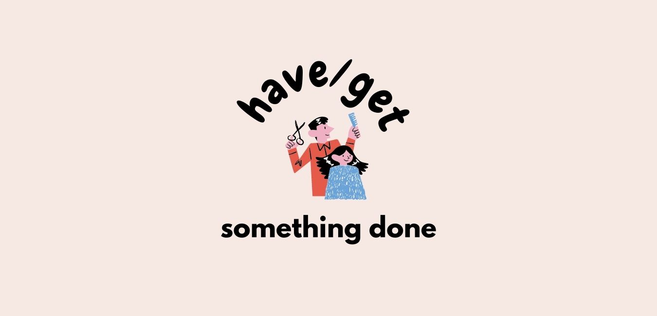 Have/Get Something Done – Teacher Julieta